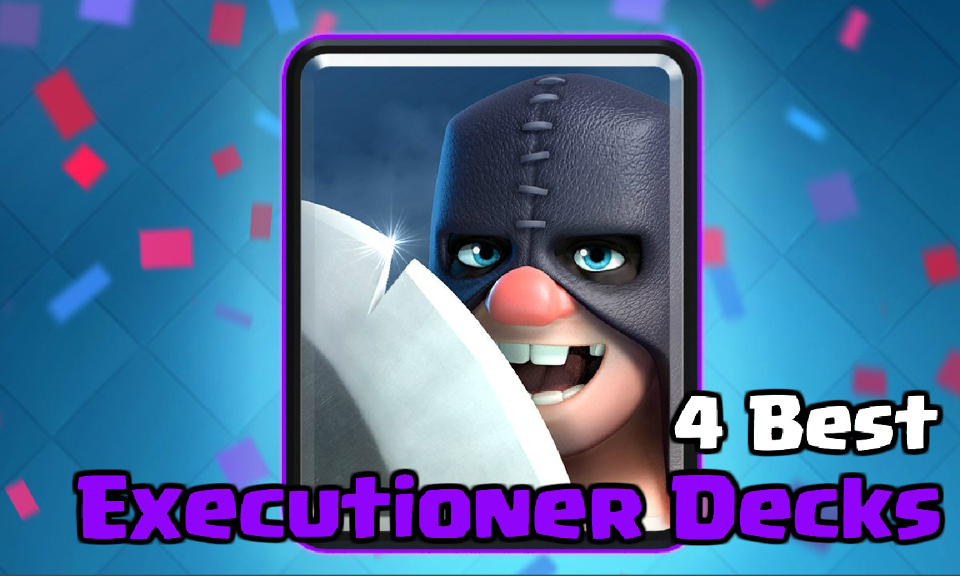 4 Best Executioner Decks for Arena 9+ | Clash for Dummies